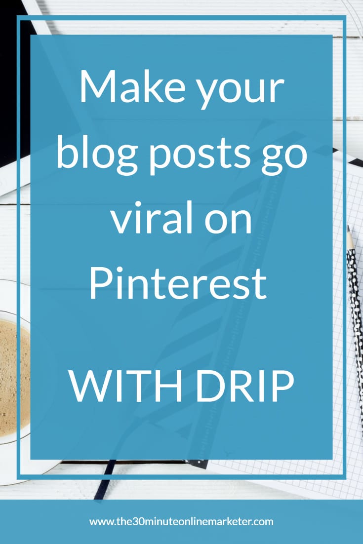 Make Your Blog Post Go Viral On Pinterest With Drip