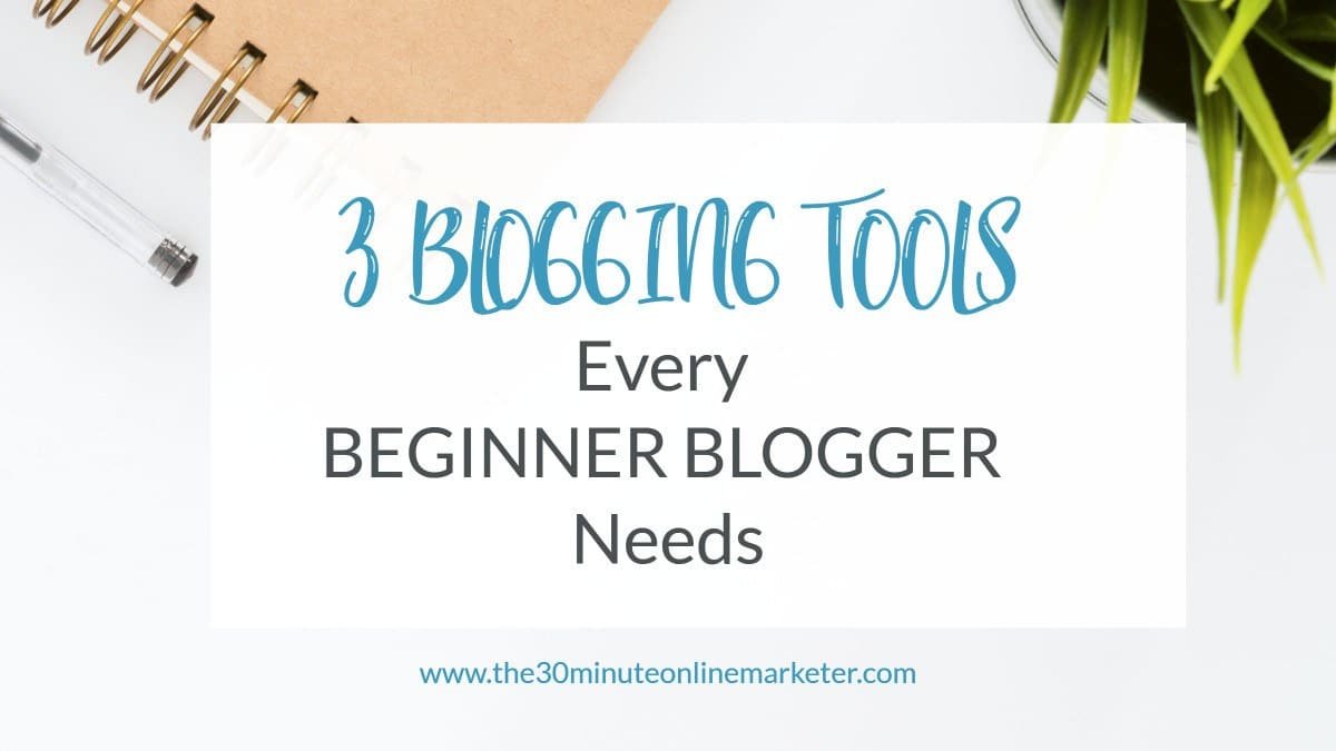 3 Essential Blogging Tools To Help You Grow Your Blog